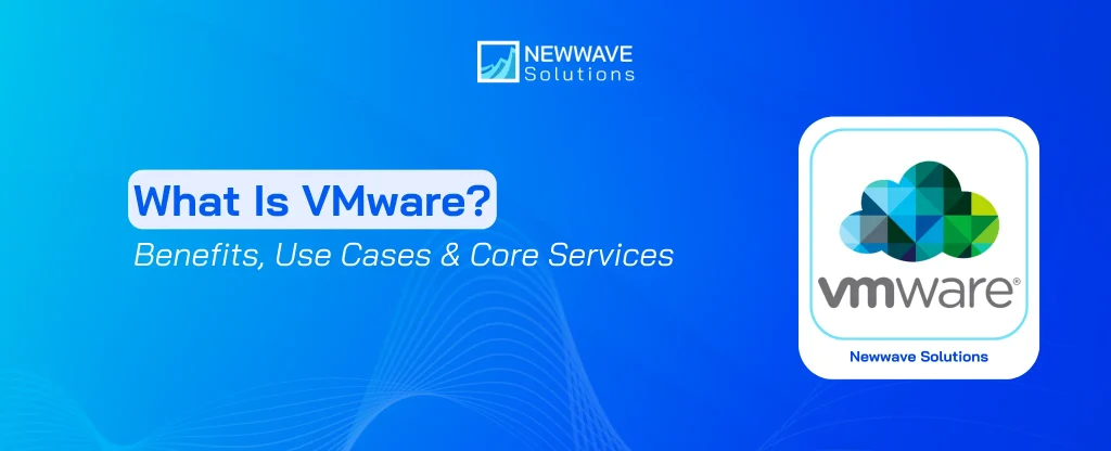 What Is VMware? Benefits, Use Cases & Core Services